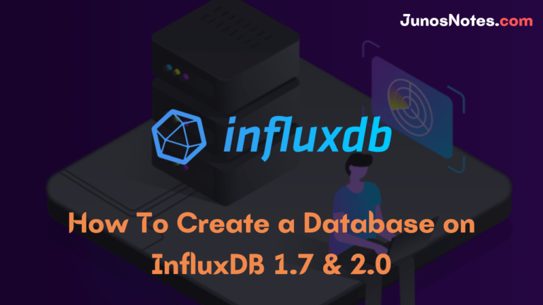 How To Create a Database on InfluxDB 1.7 & 2.0 – Junos Notes
